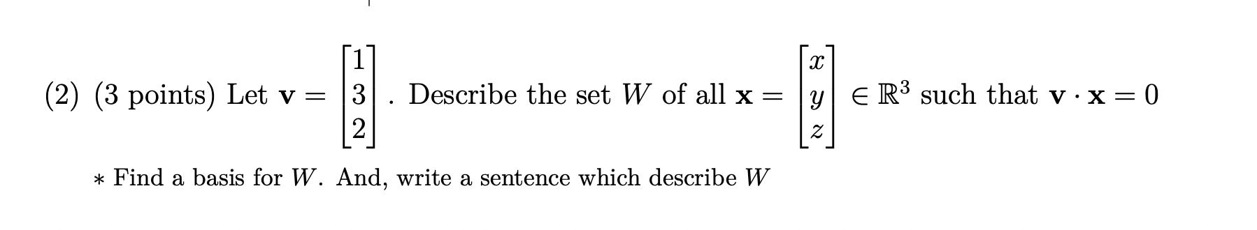 Solved (2) (3 points) Let v=⎣⎡132⎦⎤. Describe the set W of | Chegg.com