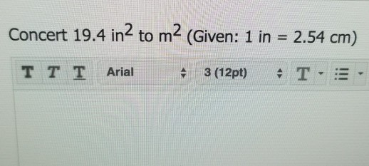 Solved Concert 19.4 in2 to m2 (Given: 1 in = 2.54 cm) TTT | Chegg.com