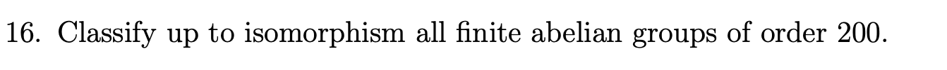 Solved 16. Classify up to isomorphism all finite abelian | Chegg.com