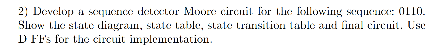 Solved 2) Develop a sequence detector Moore circuit for the | Chegg.com