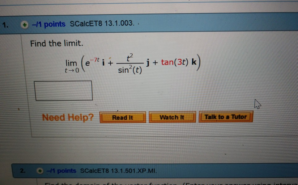 Solved 1 points SCalcET8 13.1.003. 1. Find the limit. -7t i+ | Chegg.com Solved 1 points SCalcET8 13.1.003. 1. Find the limit. -7t i+ | Chegg.com