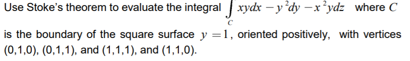 Solved Use Stoke's theorem to evaluate the integral / xydx – | Chegg.com