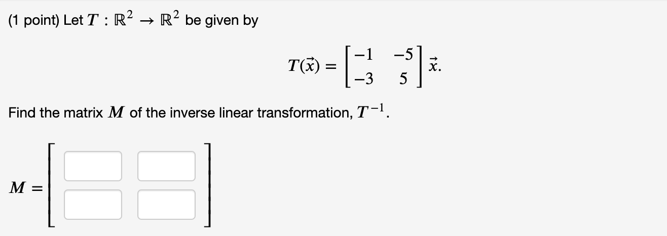 Solved (1 point) Let T:R2→R2 be given by T(x)=[−1−3−55]x. | Chegg.com
