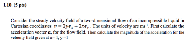 Solved L10. (5 pts) Consider the steady velocity field of a | Chegg.com