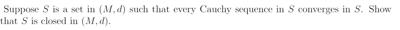 Solved Suppose S is a set in (M,d) such that every Cauchy | Chegg.com