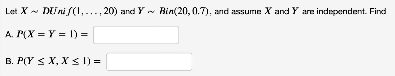 Solved Let X∼DUnif(1,…,20) and Y∼Bin(20,0.7), and assume X | Chegg.com