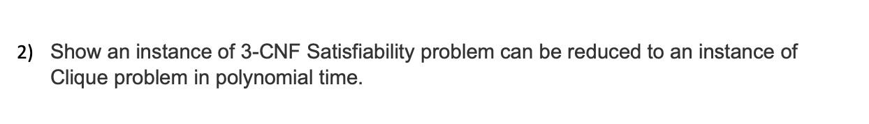 Solved 2) Show an instance of 3-CNF Satisfiability problem | Chegg.com