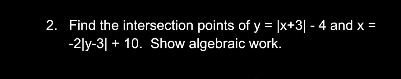 Solved 2. Find the intersection points of y=∣x+3∣−4 and x= | Chegg.com