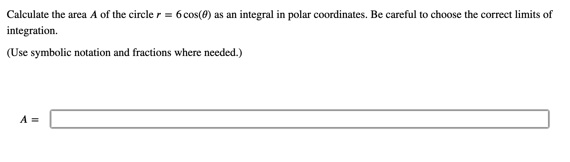 Solved Calculate the area A of the circle r=6cos(θ) as an | Chegg.com