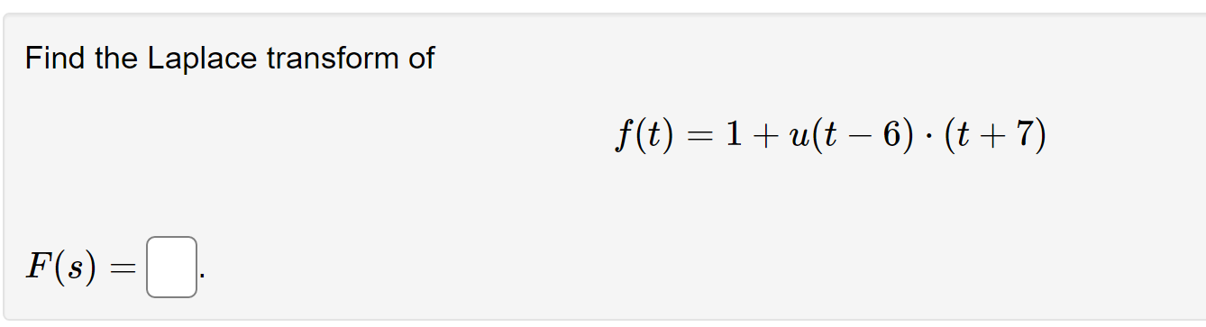 Solved Find the Laplace transform of f(t)=1+u(t−6)⋅(t+7) | Chegg.com