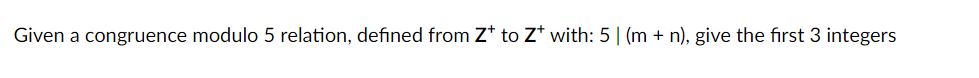 Solved Given a congruence modulo 5 relation, defined from | Chegg.com