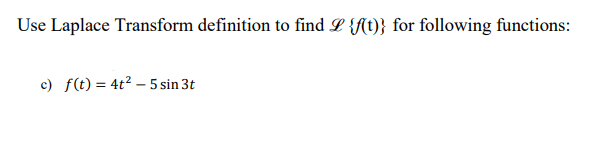 Solved Use Laplace Transform definition to find L {f(t)} for | Chegg.com