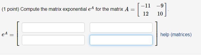 Solved (1 point) Compute the matrix exponential e for the | Chegg.com