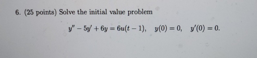 Solved 6. (25 points) Solve the initial value problem y" - | Chegg.com