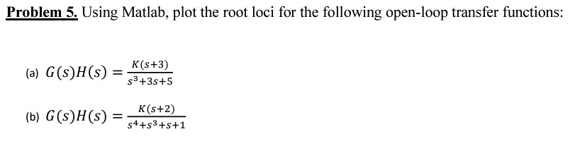 Solved Problem 5 using Matlab Plot The Root Loci For The 4767