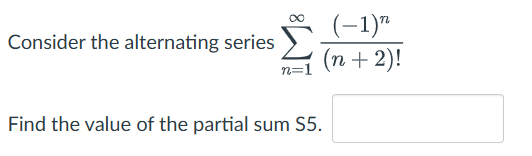 Solved Consider the alternating series ∑n=1∞(-1)n(n+2)!Find | Chegg.com