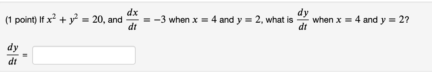 Solved (1 point) If x² + y2 = dx = 20, and dt = dy -3 when x | Chegg.com