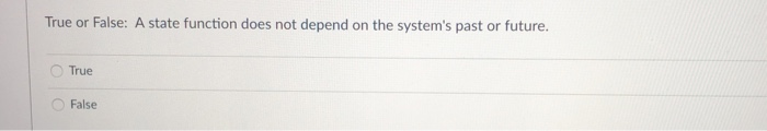 Solved True or False: A state function does not depend on | Chegg.com