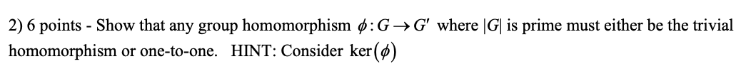 Solved 2) 6 points - Show that any group homomorphism 0:6 | Chegg.com