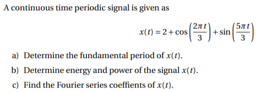 Solved A continuous time periodic signal is given as 2nt | Chegg.com