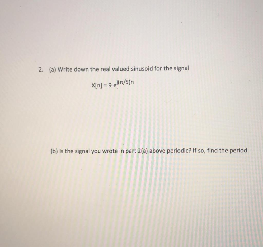 Solved 2. (a) Write down the real valued sinusoid for the | Chegg.com