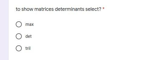 Solved to show matrices determinants select? * O max det | Chegg.com