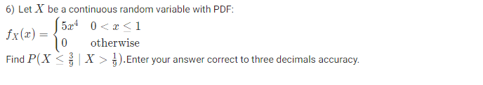 Solved 6) Let X be a continuous random variable with PDF: | Chegg.com