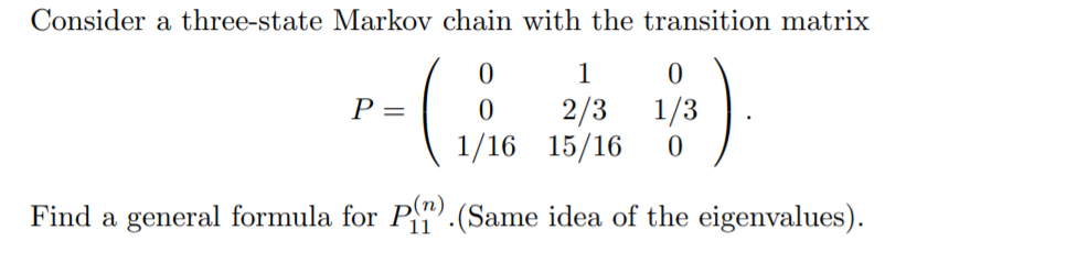 Solved Consider a three-state Markov chain with the | Chegg.com