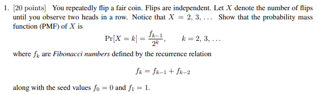 Solved 1. 20 points You repeatedly flip a fair coin. Flips | Chegg.com