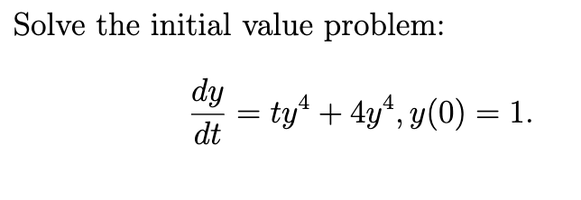 Solved Solve the initial value problem: dtdy=ty4+4y4,y(0)=1 | Chegg.com