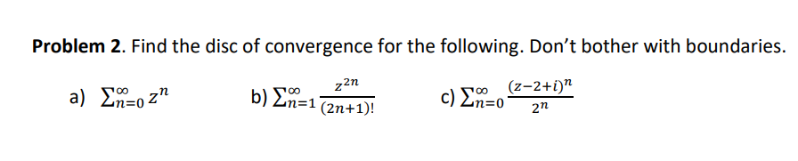 Solved Problem 2. Find the disc of convergence for the | Chegg.com