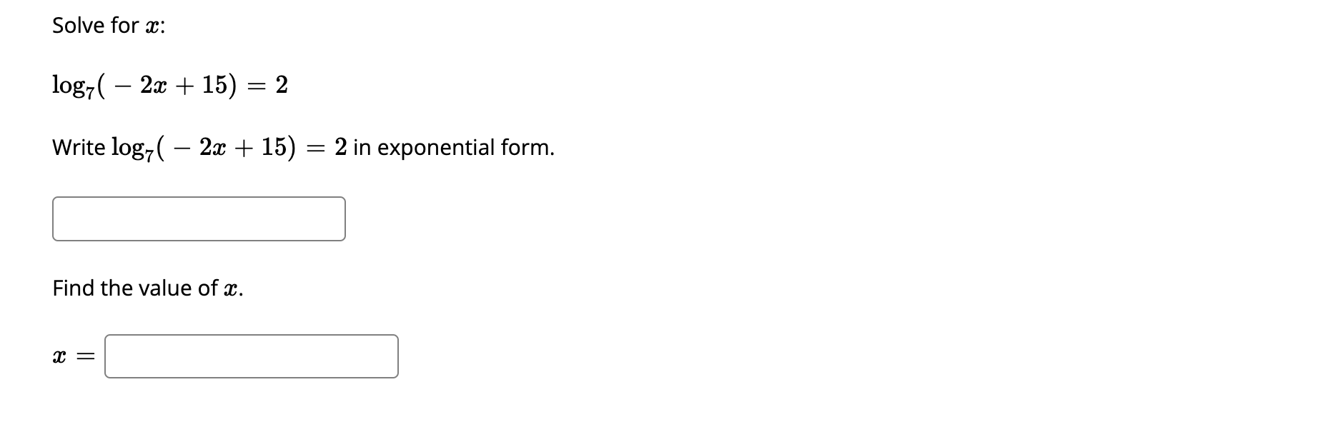 Solved Solve for x: log7 (− 2x + 15) = 2 Write log7( - 2x + | Chegg.com