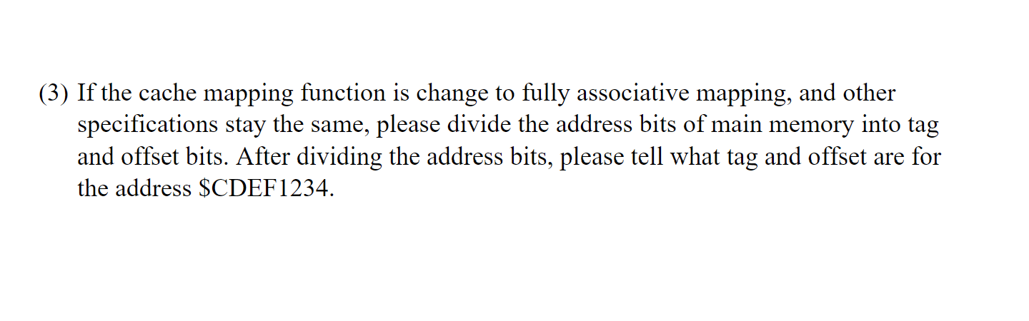 Solved (3) If the cache mapping function is change to fully | Chegg.com