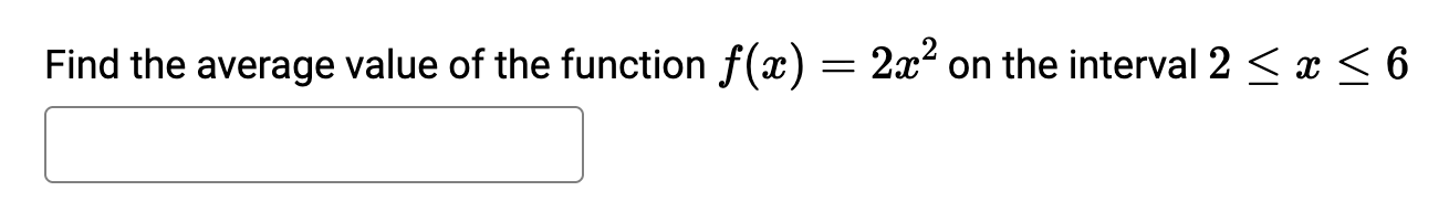 Solved Find the average value of the function f(x)=2x2 on | Chegg.com