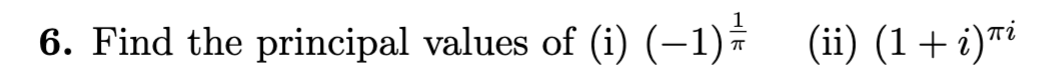 Solved 6. Find the principal values of (i) (−1)π1 (ii) | Chegg.com