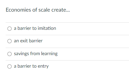 Solved Economies of scale create... a barrier to imitation | Chegg.com