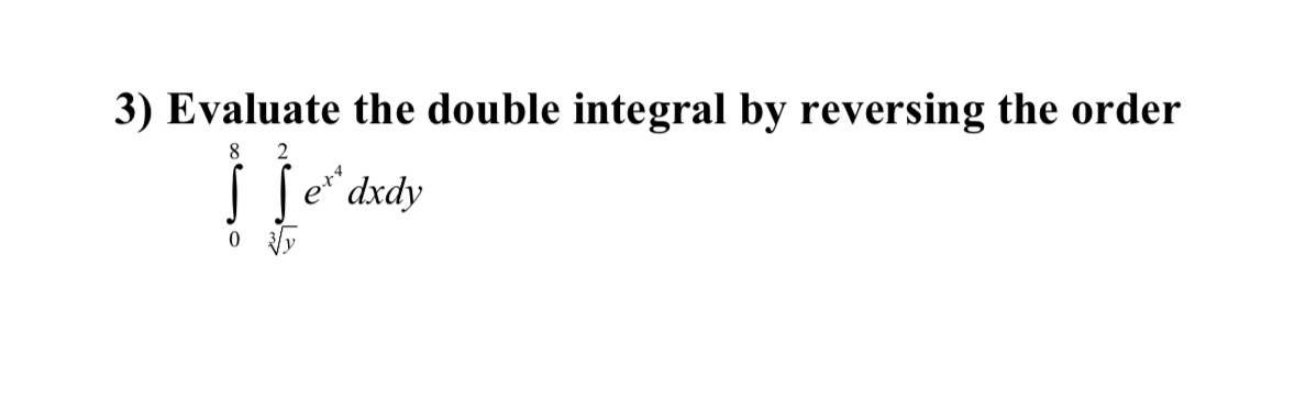 Solved 3) Evaluate the double integral by reversing the | Chegg.com