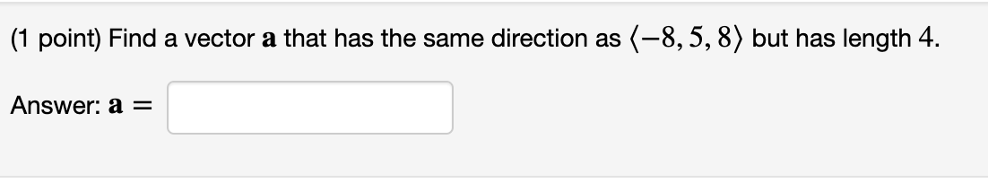 Solved (1 point) Find a vector a that has the same direction | Chegg.com