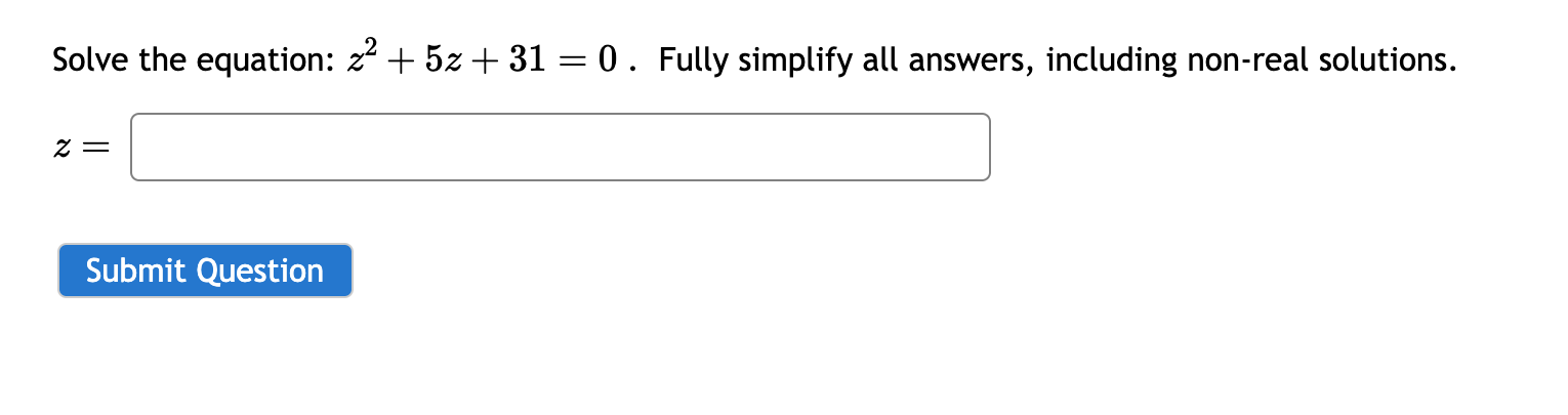 Solved Solve the equation: z2+5z+31=0. Fully simplify all | Chegg.com