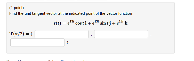 Solved (1 point) Find the unit tangent vector at the | Chegg.com