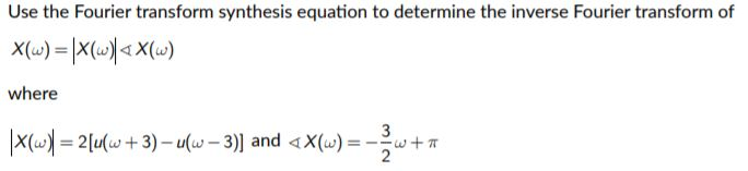 Solved Use the Fourier transform synthesis equation to | Chegg.com