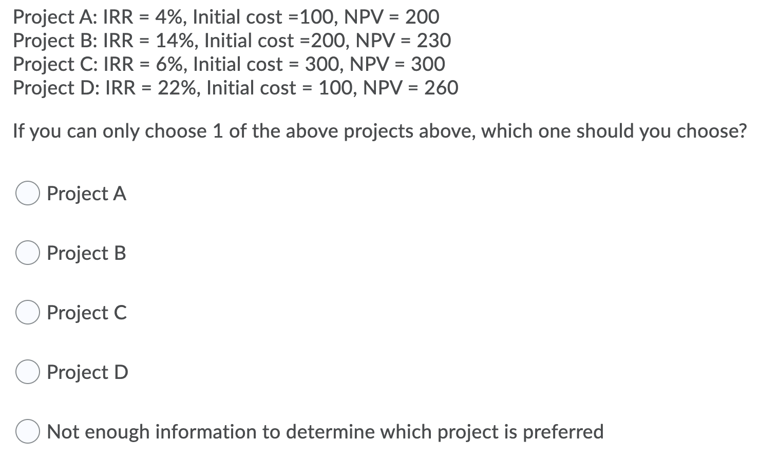 Solved Project A: IRR = 4%, Initial cost = 100, NPV = 200 | Chegg.com