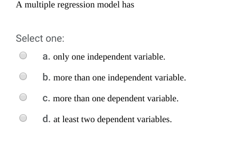 Solved A multiple regression model has Select one: O a. only | Chegg.com