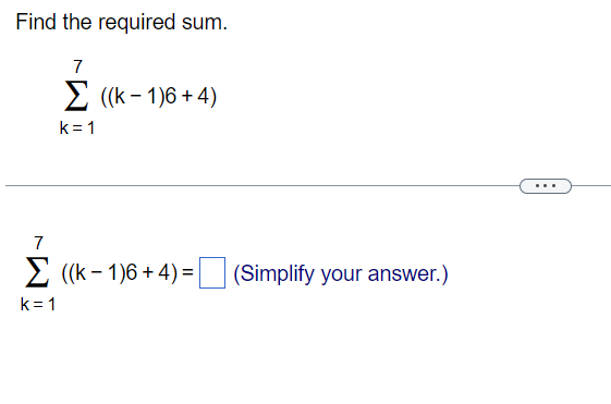 Solved Find the required sum. ∑k=17((k−1)6+4) | Chegg.com