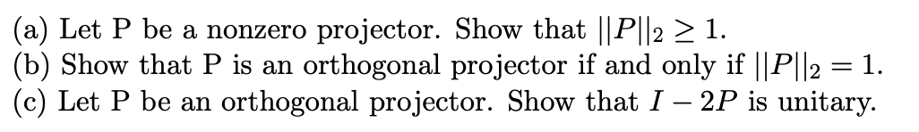 Solved (a) ﻿Let P ﻿be a nonzero projector. Show that | Chegg.com