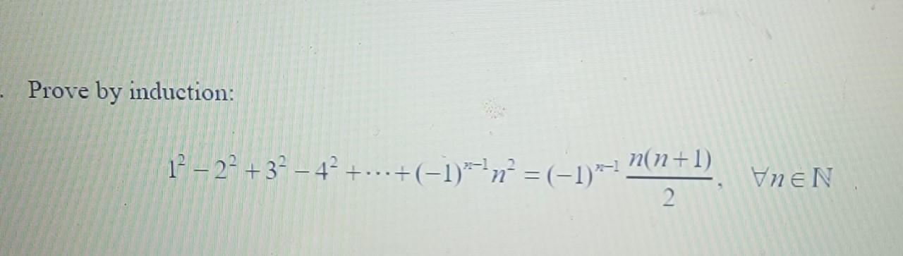 Solved Prove by induction: 1-22 +32 - 4 +...+(-1)+= | Chegg.com