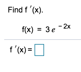 Solved Find f '(x). f(x) - 3e-2x | Chegg.com