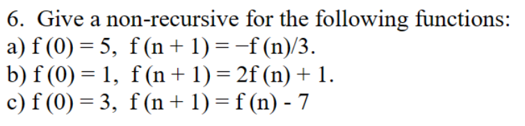 Solved 6. Give a non-recursive for the following functions: | Chegg.com