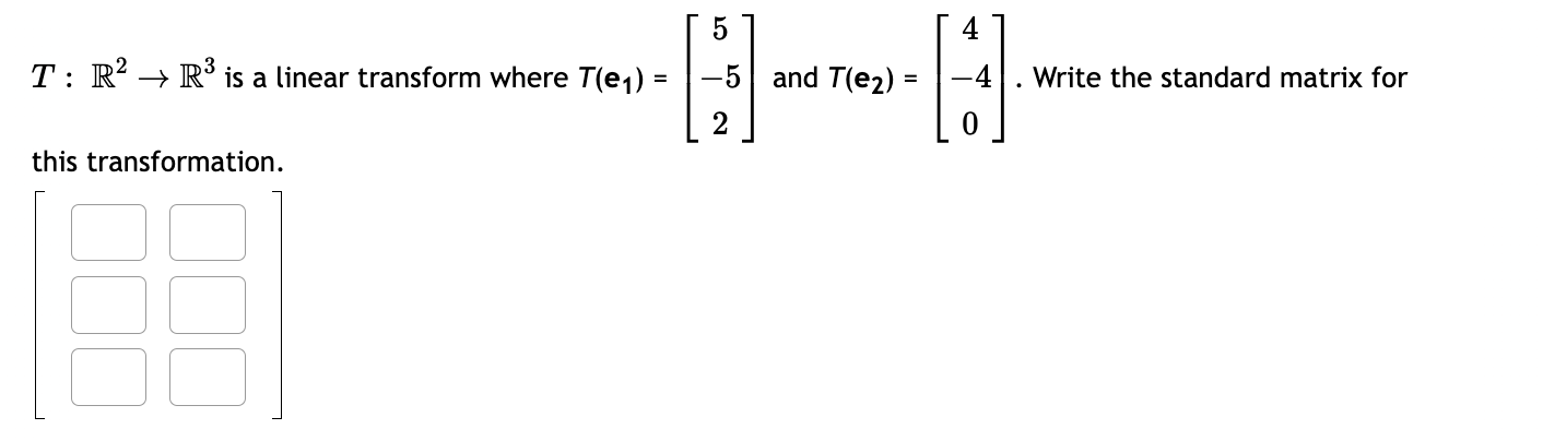 Solved T:R2→R3 ﻿is a linear transform where T(e1)=[5-52] | Chegg.com