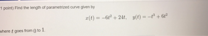 Solved 1 point) Find the length of parametrized curve given | Chegg.com
